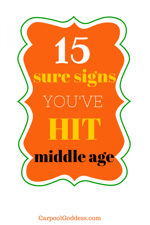 15 Sure Signs You've Hit Middle Age - Carpool Goddess